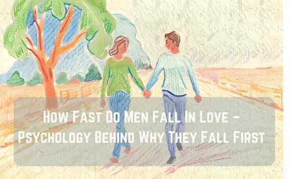 How Fast Do Men Fall In Love - Psychology Behind Why They Fall First
